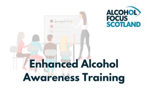Enhanced Alcohol Awareness Training | Events | Alcohol Focus Scotland